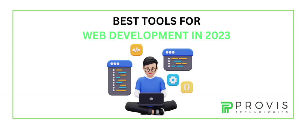 Best Web Development Tools For 2023 - Provis Technologies